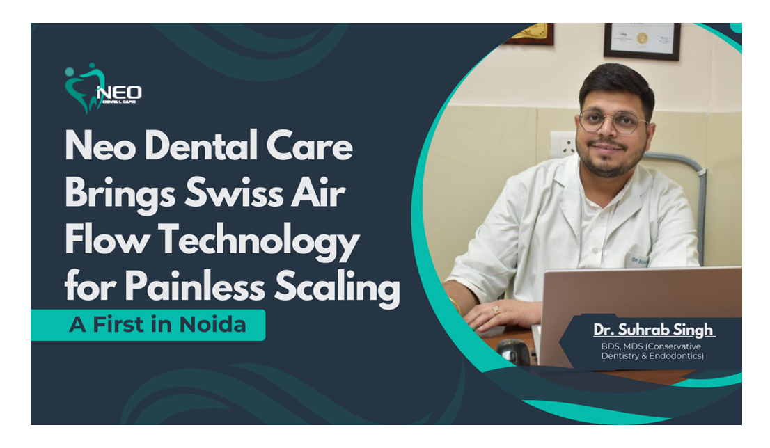 Neo Dental Care Brings Swiss Air Flow Technology for Painless Scaling ...
